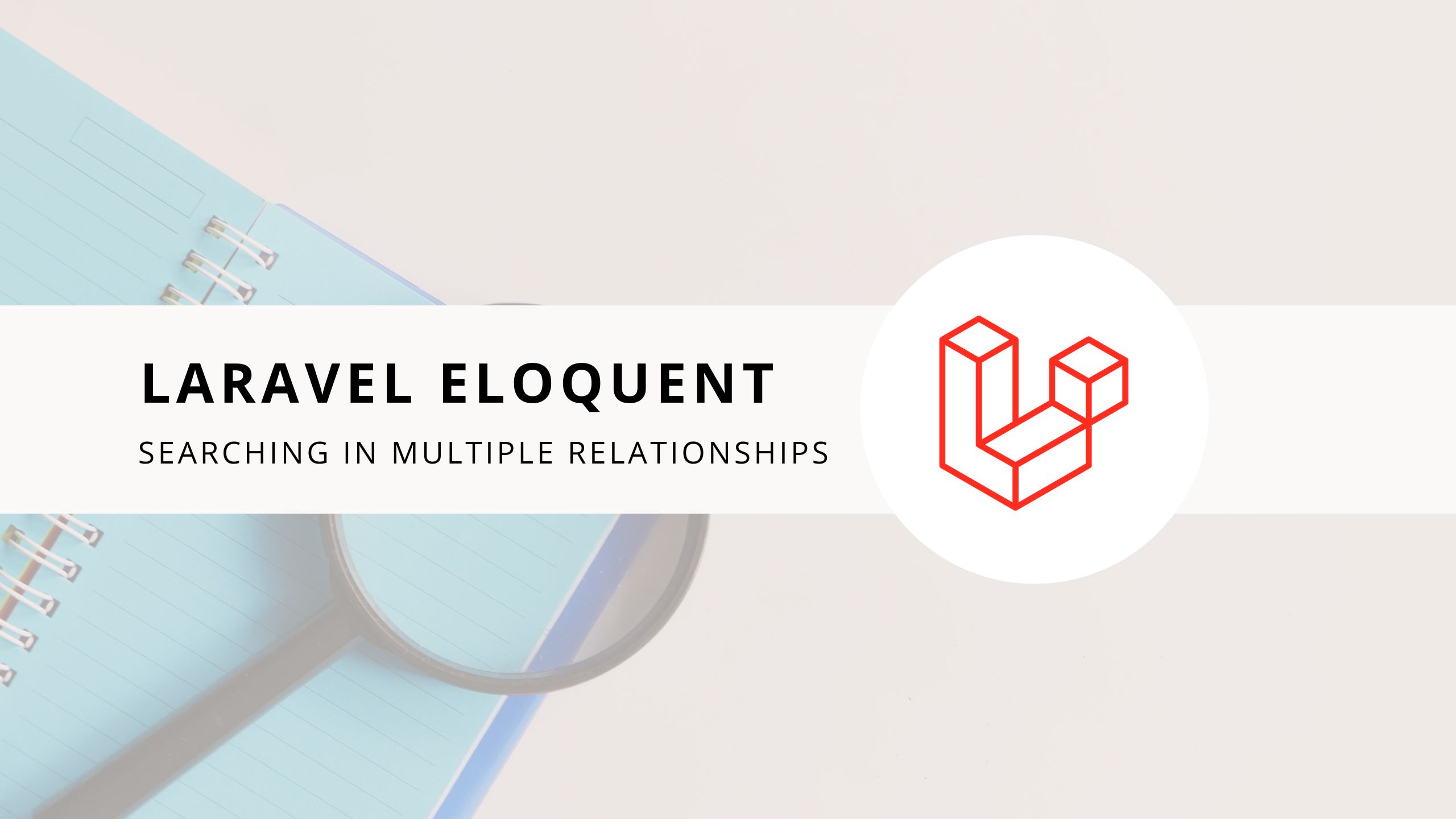 Laravel search keyword in multiple relationships using eloquent query ...